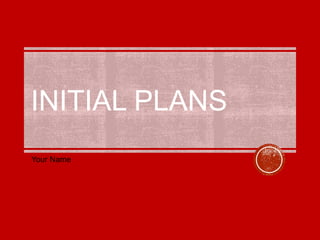 Initial plans 2 | PPT