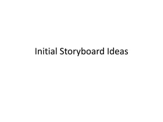 Initial storyboard ideas | PPTX