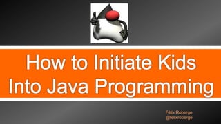 How to Initiate Kids Into Java Programming | PPT | Free Download