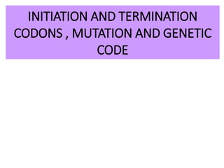 Initiation and termination codons , mutation and genetic code | PPTX