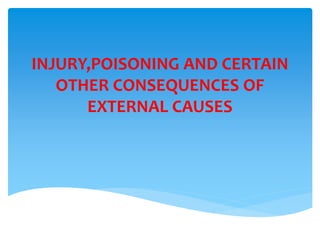 Injury,poisoning and certain other consequences of external causes | PPTX