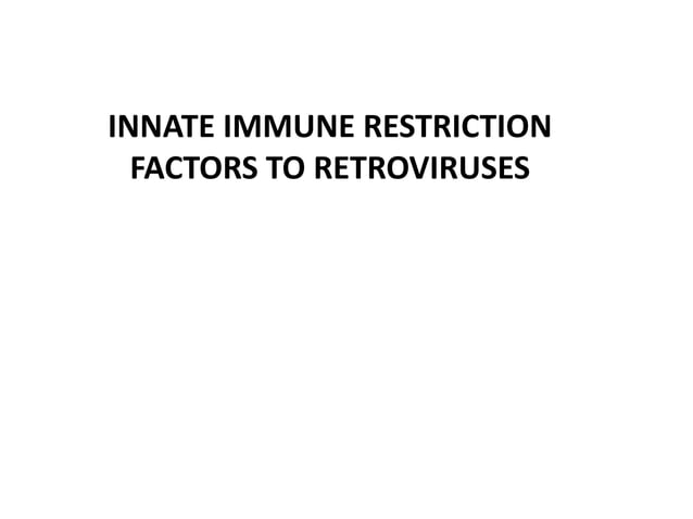 Innate immune restriction factors to Retroviruses final2.ppt