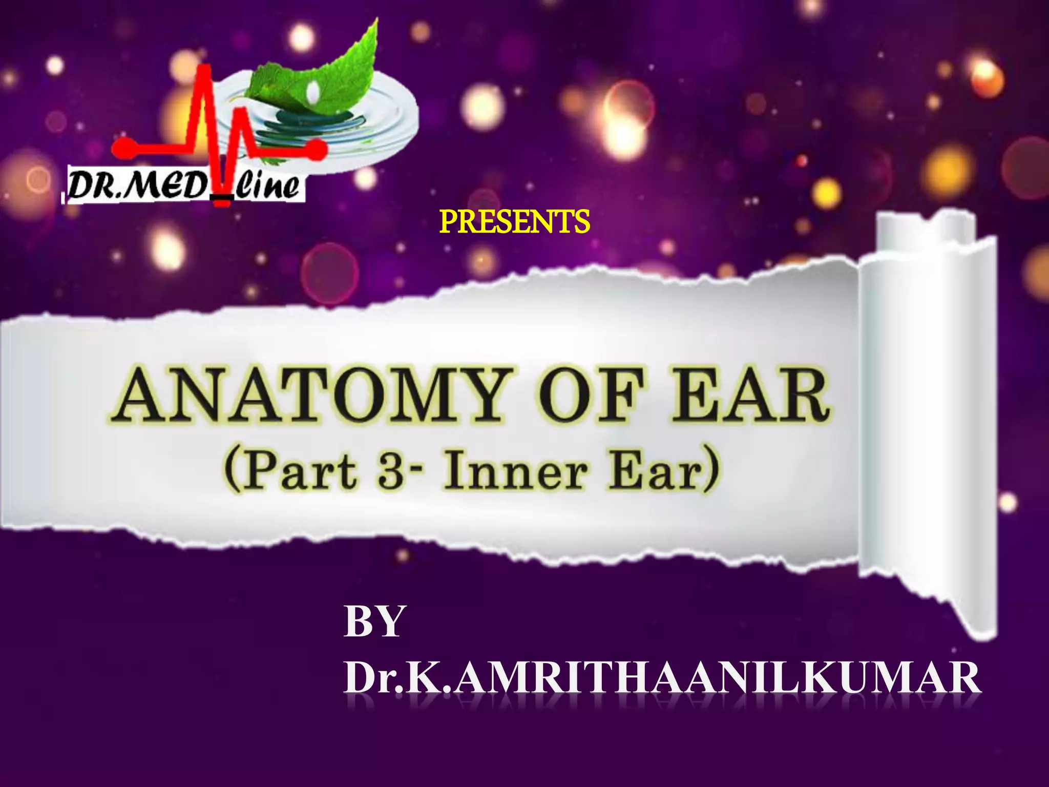 Anatomy of ear(Part 3-Inner Ear) by Dr.K.AmrithaAnilkumar | PPT