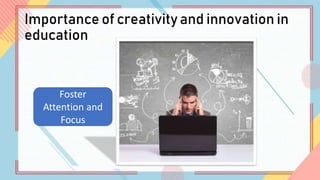 Importance of Creativity and Innovation.pptx | Education
