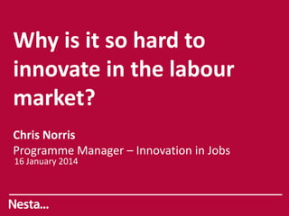 Why is it so hard to innovate in the Labour Market - Chris Norris ...