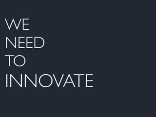 We need to innovate | PPT