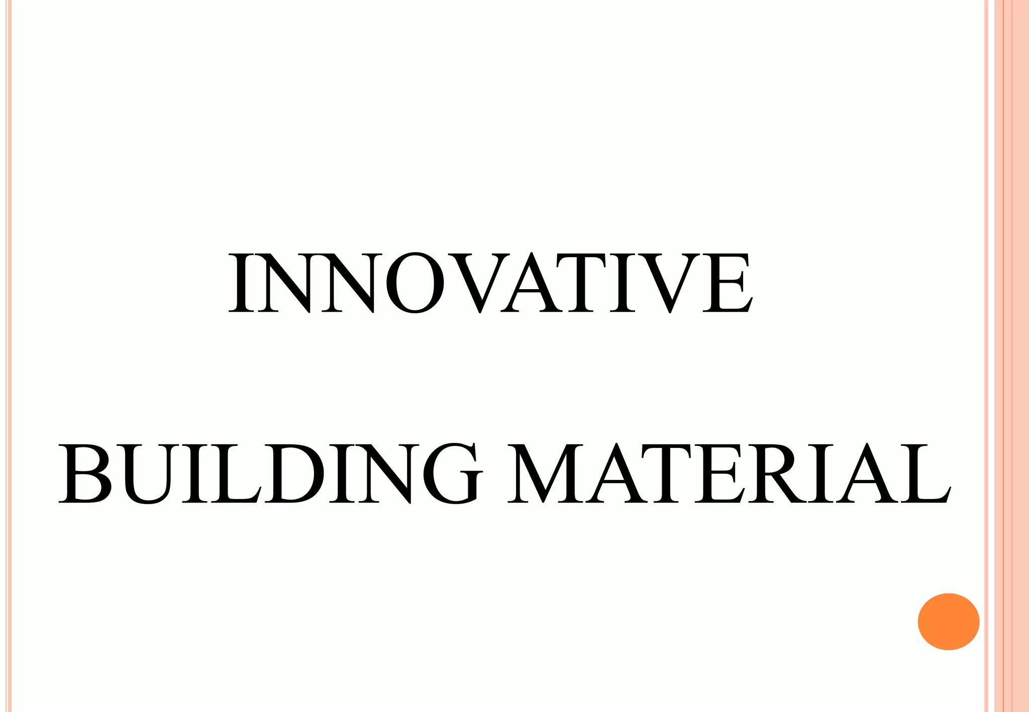Innovative building material | PPTX