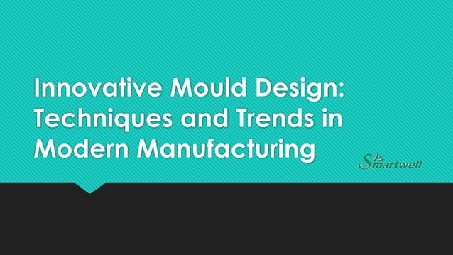Innovative Mould Design Techniques and Trends in Modern Manufacturing.pptx