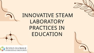 Innovative STEAM Laboratory Practices in Education.pptx