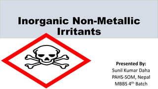 Inorganic (non metallic) irritant Poisons by Sunil Kumar Daha | PPTX