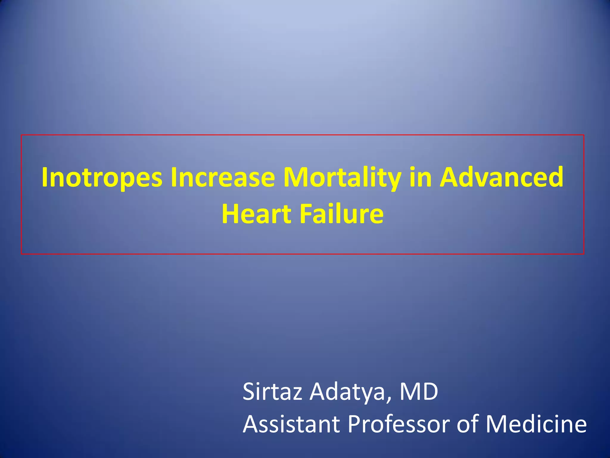 Inotropes increase mortality in advanced heart failure | PPT