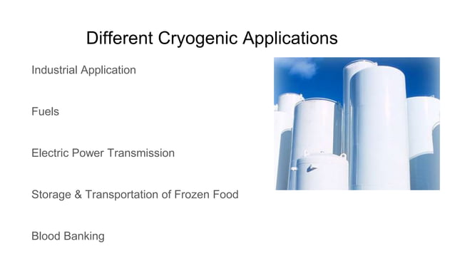 Cryogenic Applications and Importance of Cryogenic Vessels | PPT