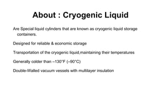 Cryogenic Liquid Storage Containers and Components | PPTX