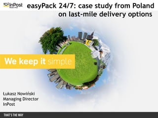 Lukasz Nowinski: easyPack 24/7: case study from Poland on last-mile ...