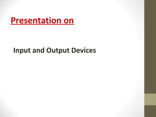 Input and Output device | PPT