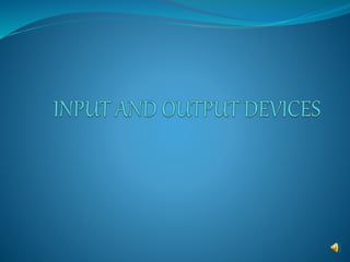 INPUT AND OUTPUT DEVICES ASSIGNMENT COMPUTER.pptx