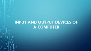 Input and output devices of a computer [Autosaved].pptx