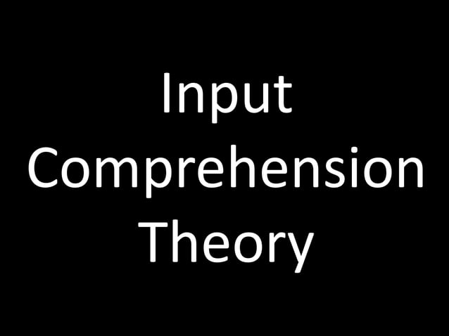 Input comprehension theory | PPTX