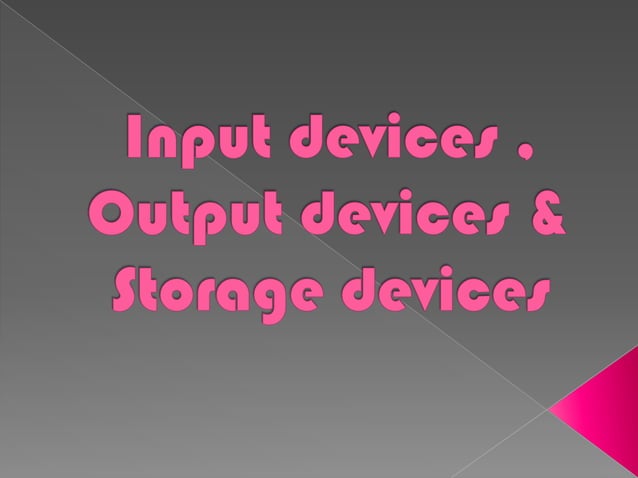 Input devices , output devices & storage devices | PPTX | Computer ...