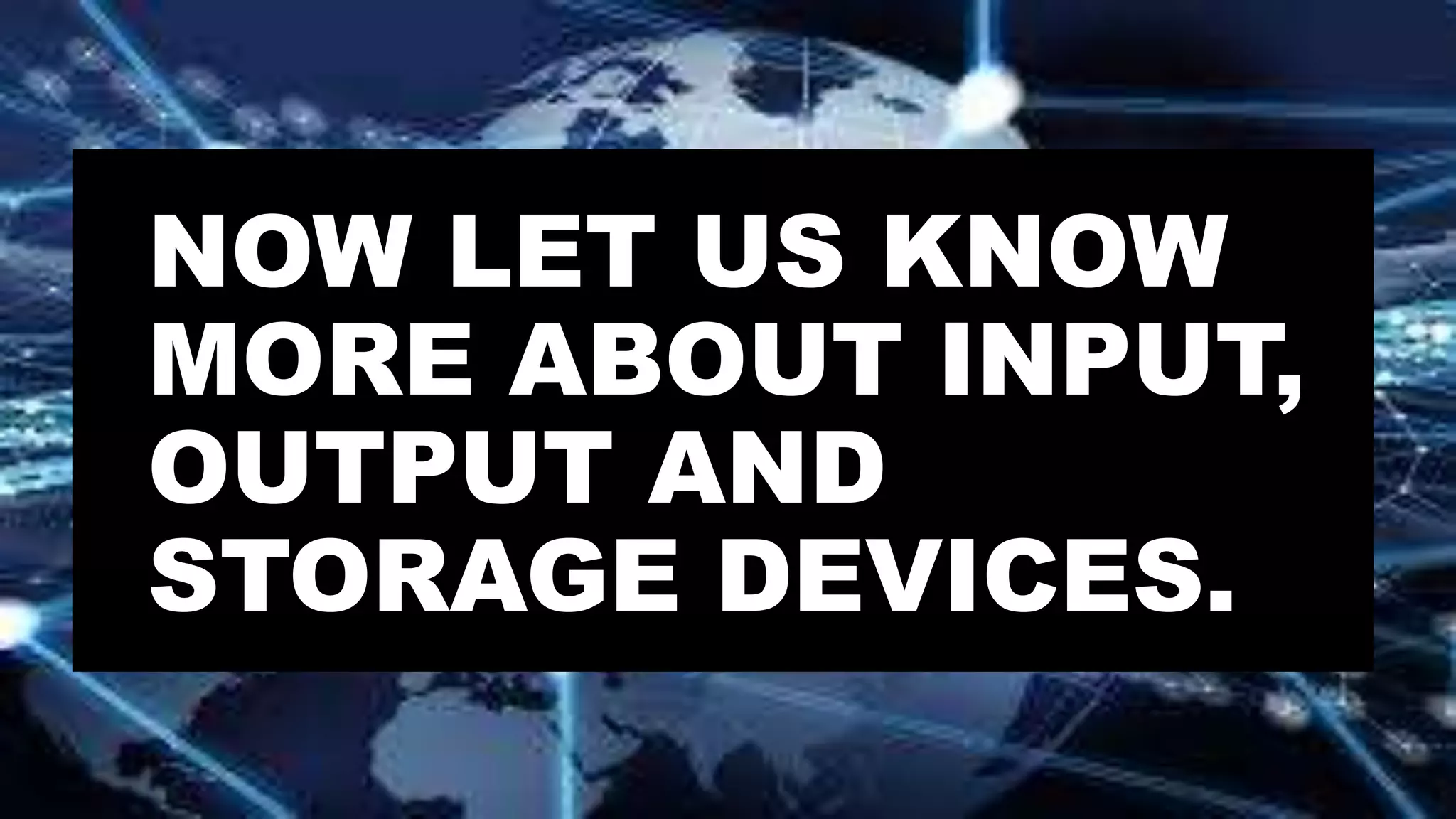 Input, output and storage devices | PPTX