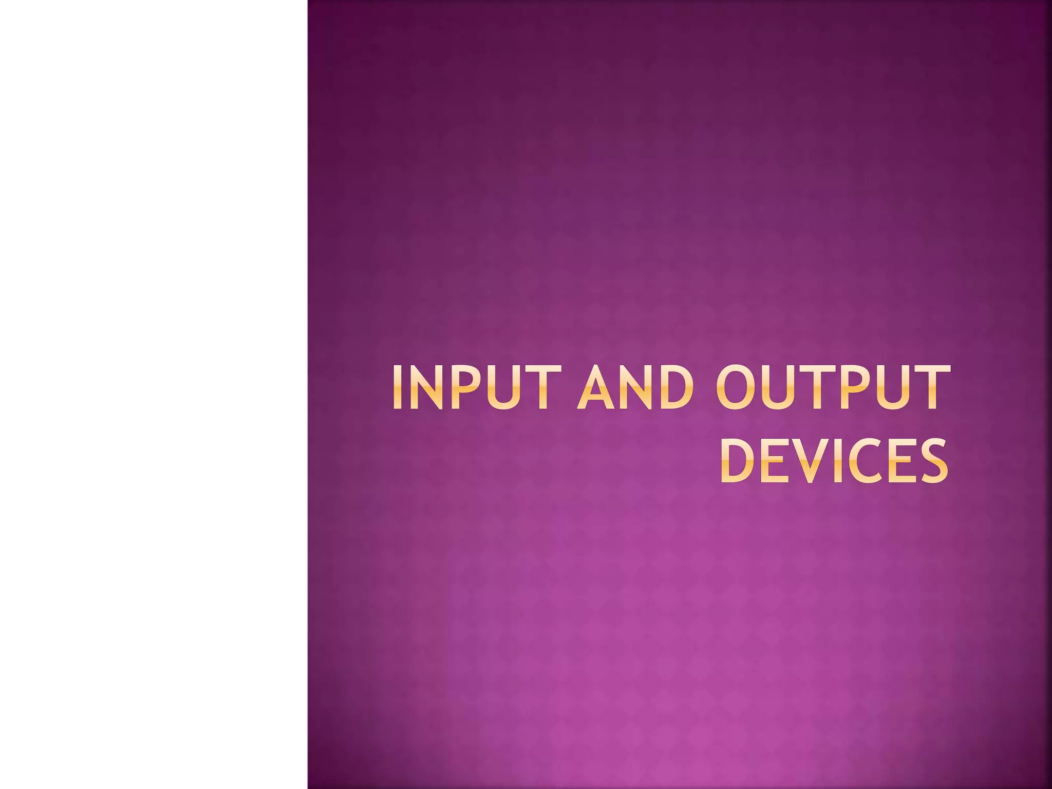 Input output devices (saniya shaikh) | PPTX