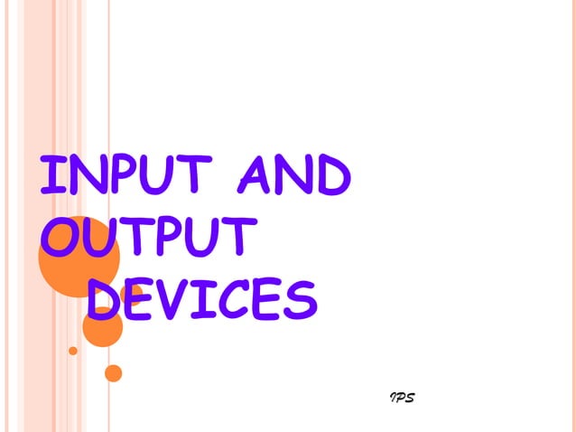 Input output Devices | PPT | Computer Peripherals | Computing