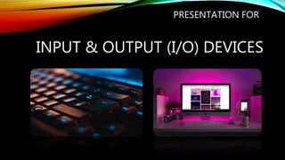 Input output devices | PPTX