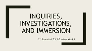 Inquiries, Investigations, and Immersion week 1.pptx