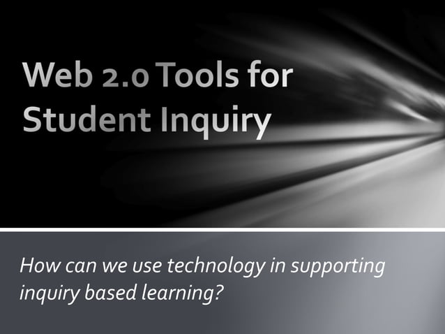 Using Web 2.0 Tools for Student Inquiry | PPT
