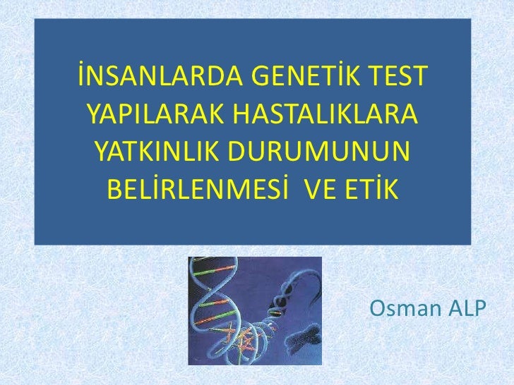 İnsanlarda geneti̇k test yapilarak hastaliklara yatkinlik durumunun