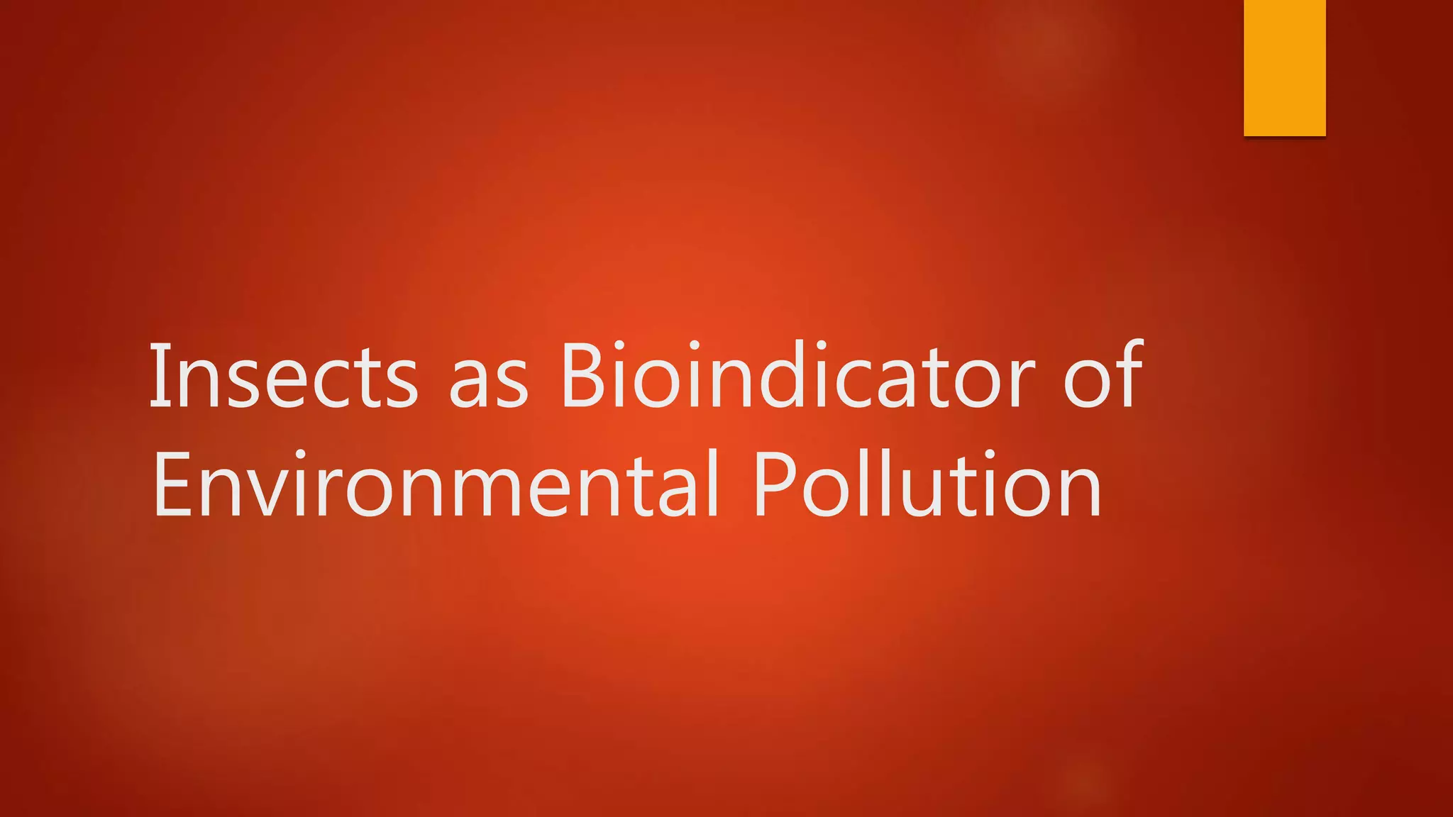 Insects as bioindicator of environmental pollution | PPTX
