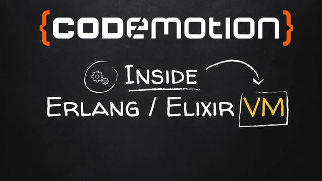 Gabriele Santomaggio - Inside Elixir/Erlang - Codemotion Milan 2018 | PPT