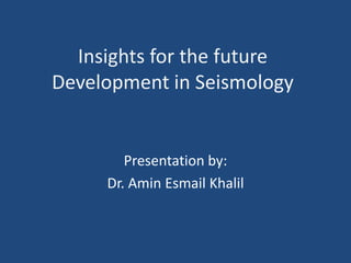 Insight for the future development of seismology | PPTX