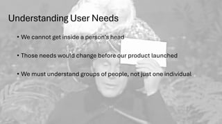 Understanding User Needs and Satisfying Them | PDF