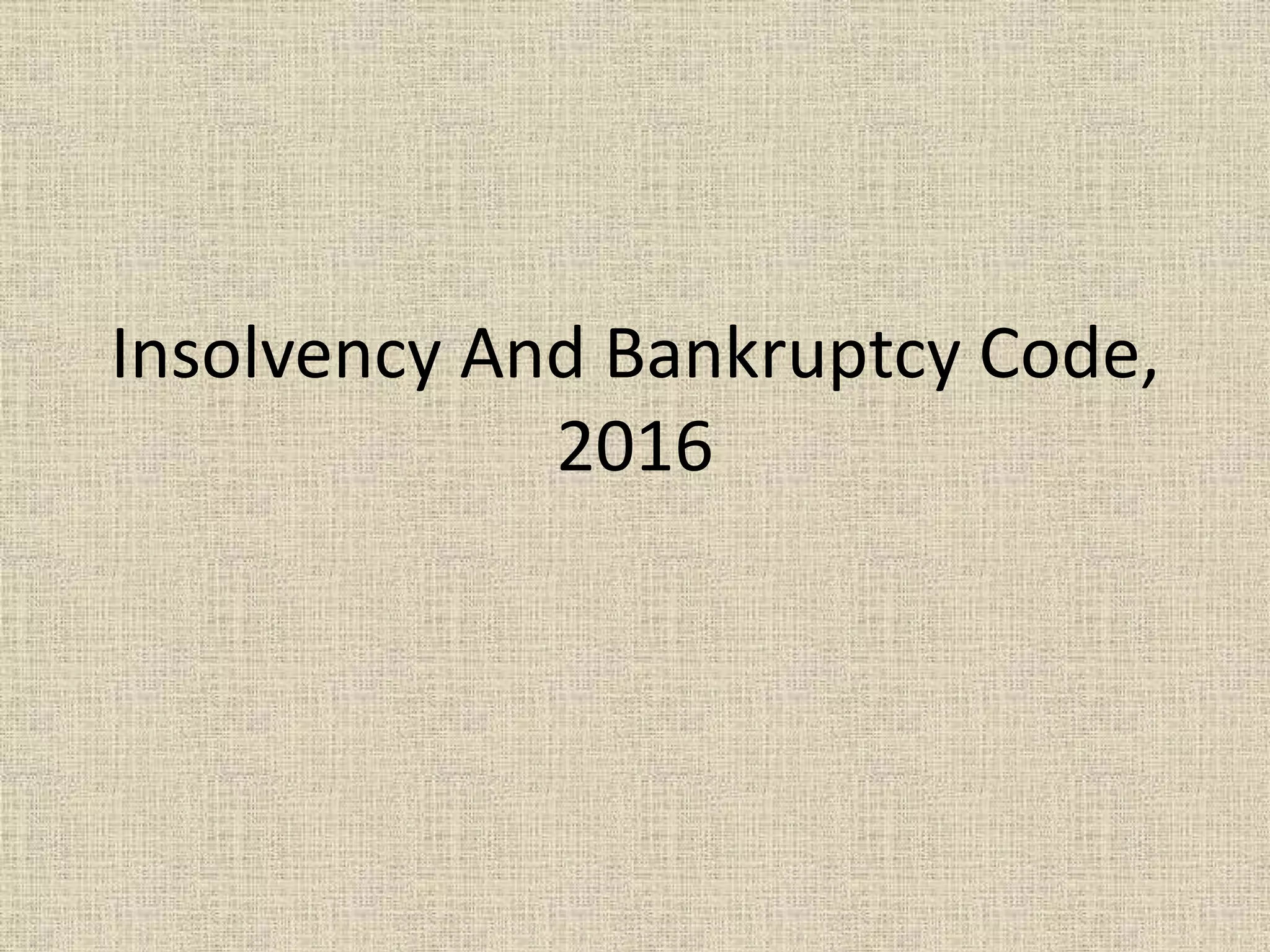 Insolvency and bankruptcy code, 2016 | PPTX