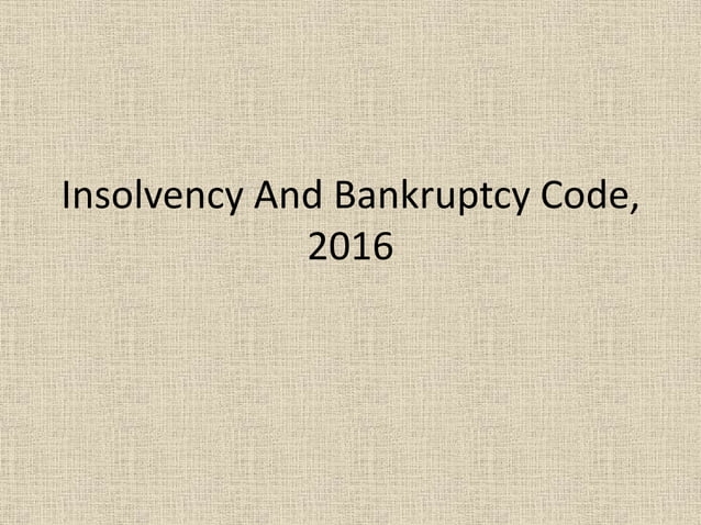 Insolvency and bankruptcy code, 2016 | PPTX