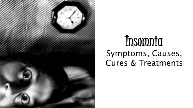 Insomnia Symptoms, Causes, Cures & Treatments | PPT | Free Download