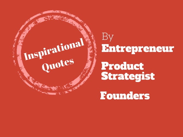 Inspirational quotes by entrepreneurs product strategist and founders | PPT