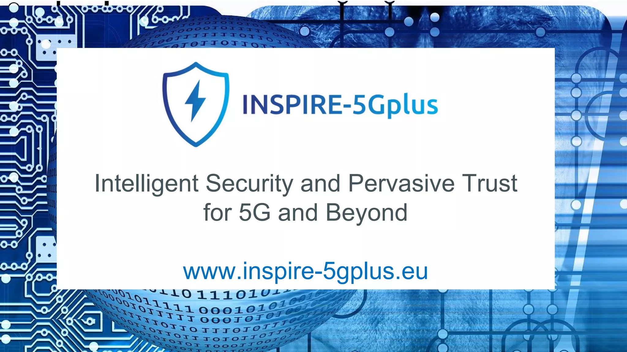 Overview on 5G PPP project INSPIRE-5Gplus for security and trust in 5G | PPT