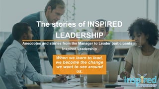 Inspired leadership stories manager to leader | PPT