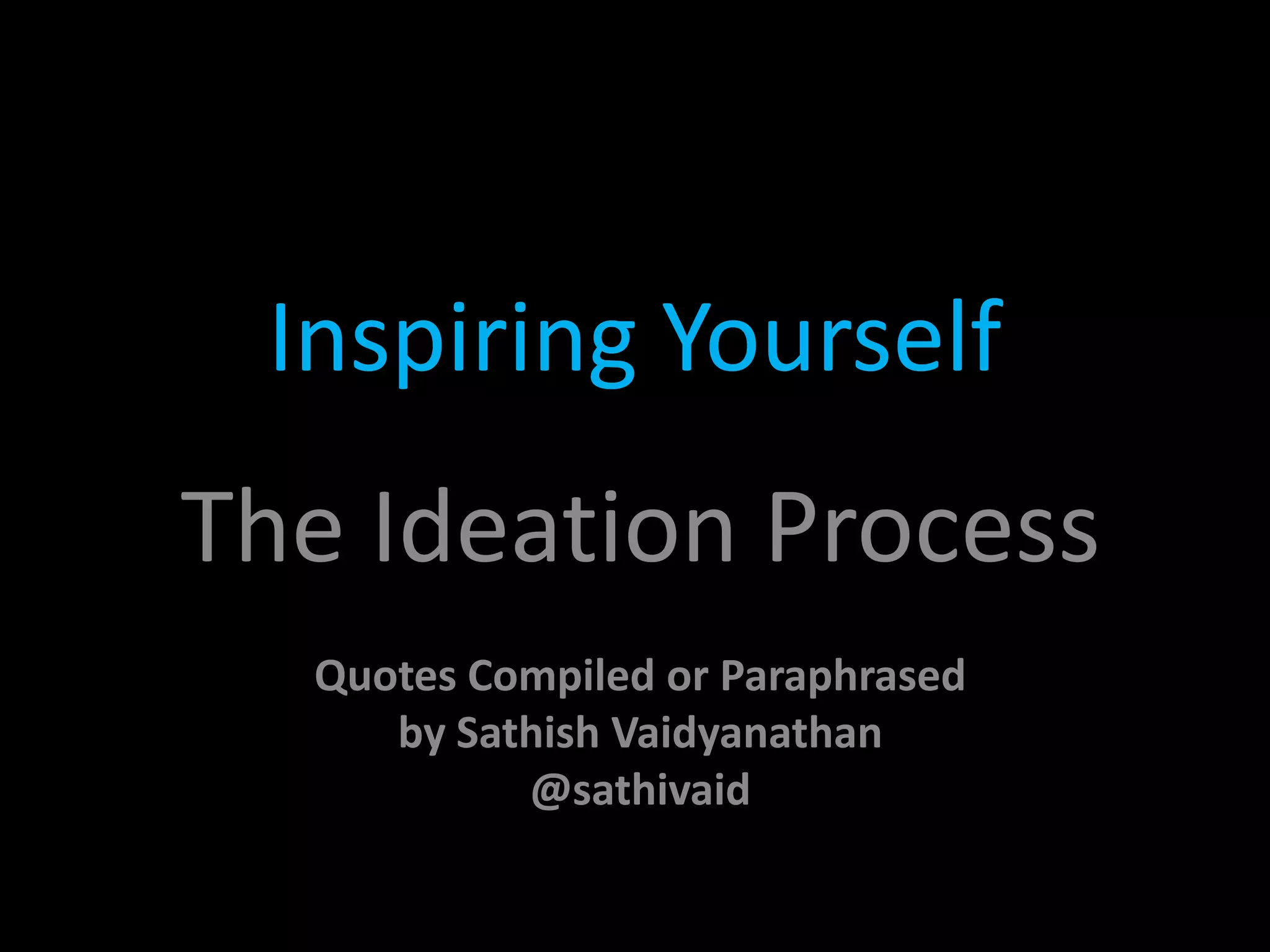 Inspiring Yourself - Inspirational Quotes on Ideation Process | PPT