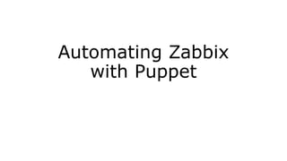 Automating Zabbix with Puppet (Werner Dijkerman / 26-11-2015) | PPT