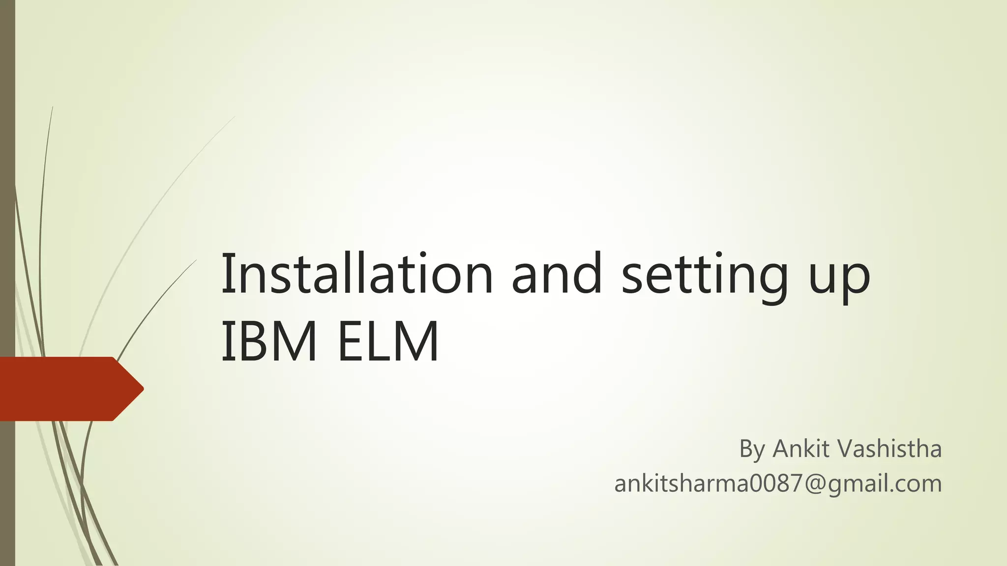 Installation and setting up ibm elm | PPTX