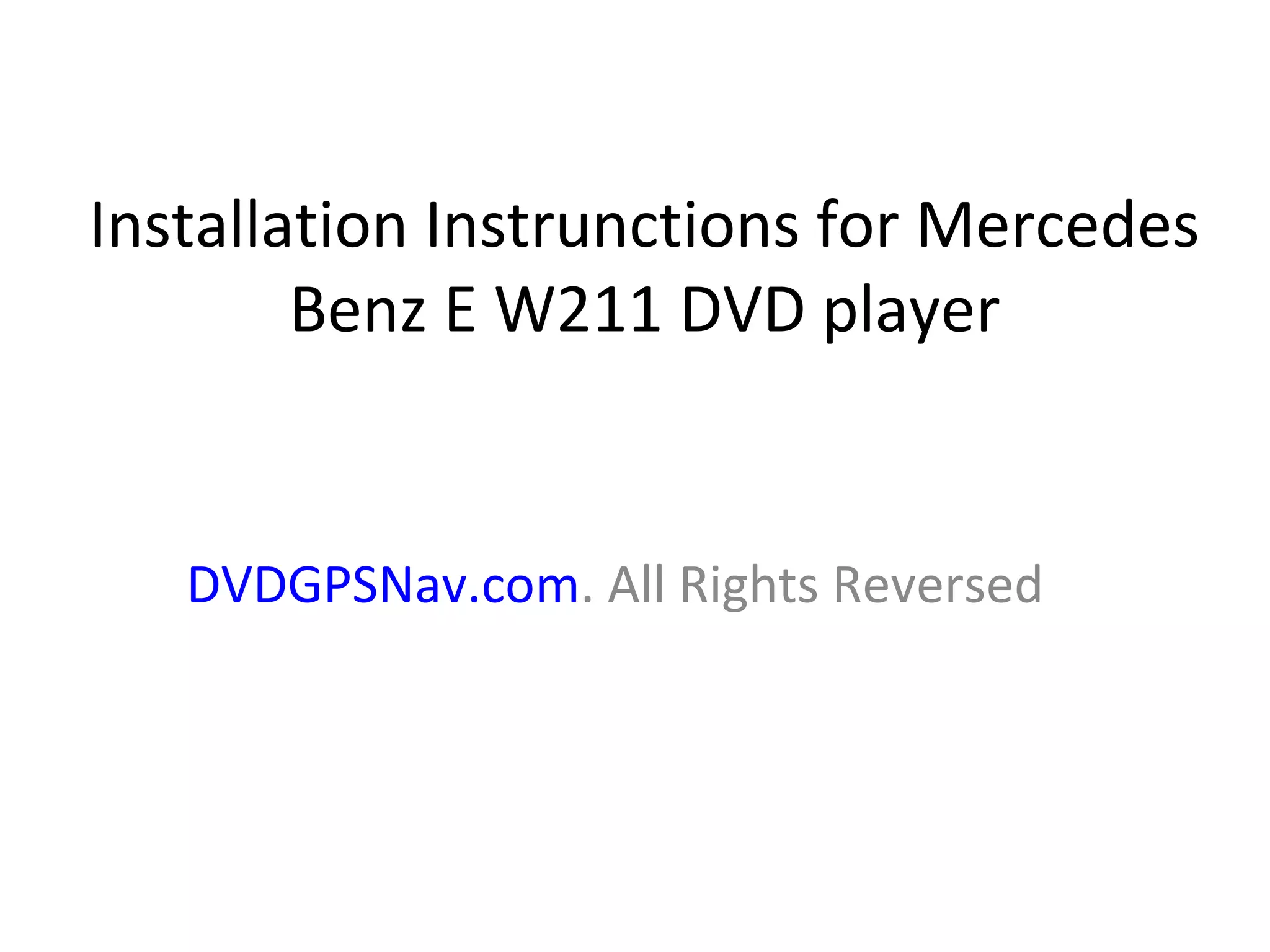 Installation instrunctions for Mercedes Benz E W211 DVD Player | PPT
