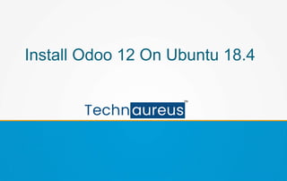 Installation Of Odoo 12 On Ubuntu 18.4 | PPT