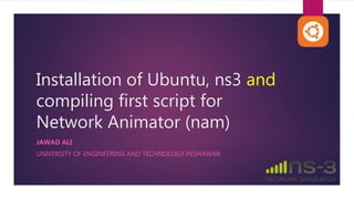 Installation of ubuntu, ns3 and compiling first | PPTX