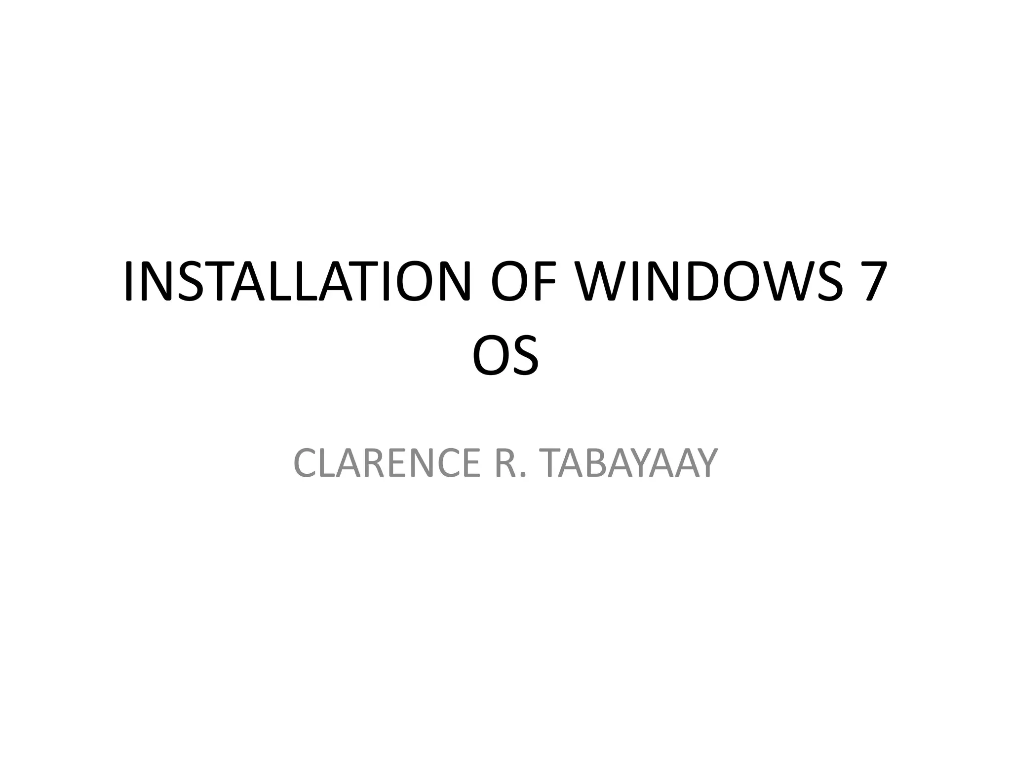 INSTALLATION OF WINDOWS 7 OS.pptx