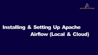 Installing & Setting Up Apache Airflow (Local & Cloud) - AccentFuture | PPT