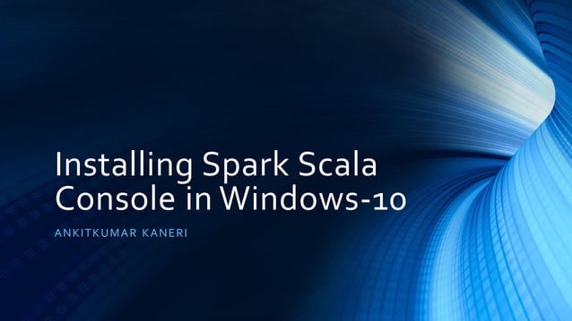 Installing spark scala console in windows 10 | PPT