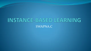 Instance based learning | PPTX